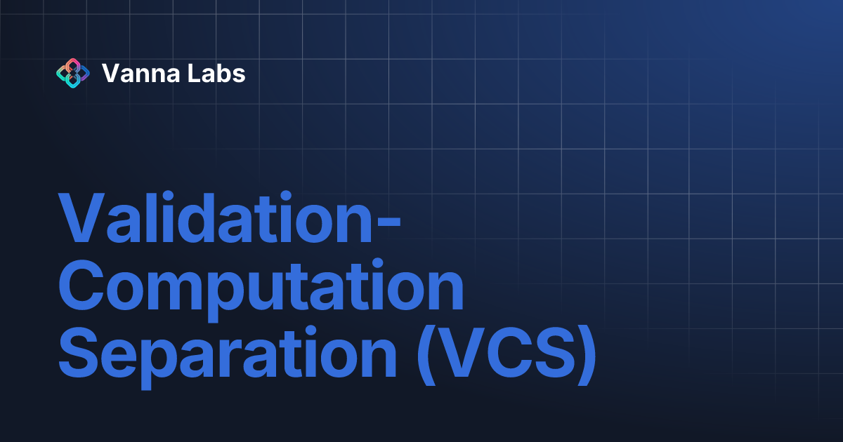 Validation-Computation Separation (VCS) | Vanna Labs