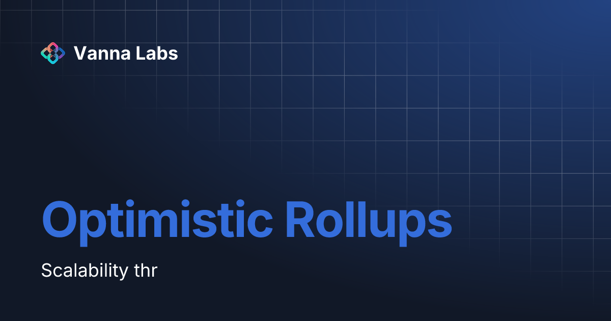 Optimistic Rollups | Vanna Labs